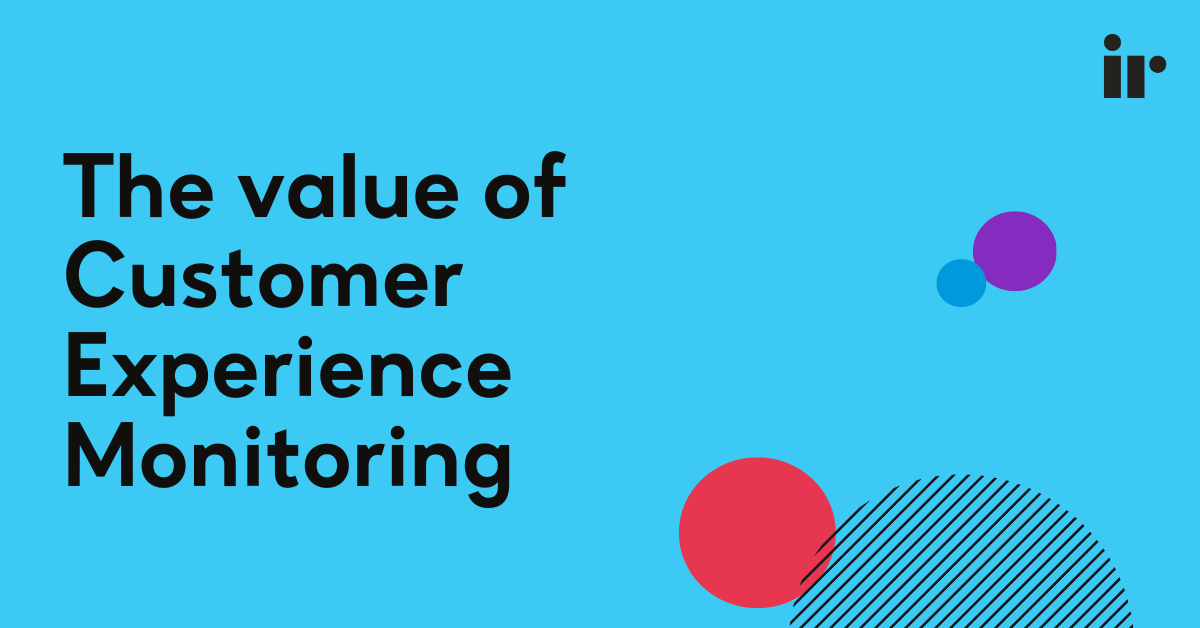 The Value of Customer Experience Monitoring | IR