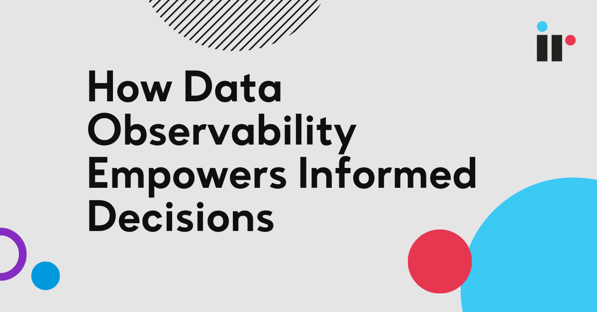 How Data Observability Empowers Informed Decisions | IR