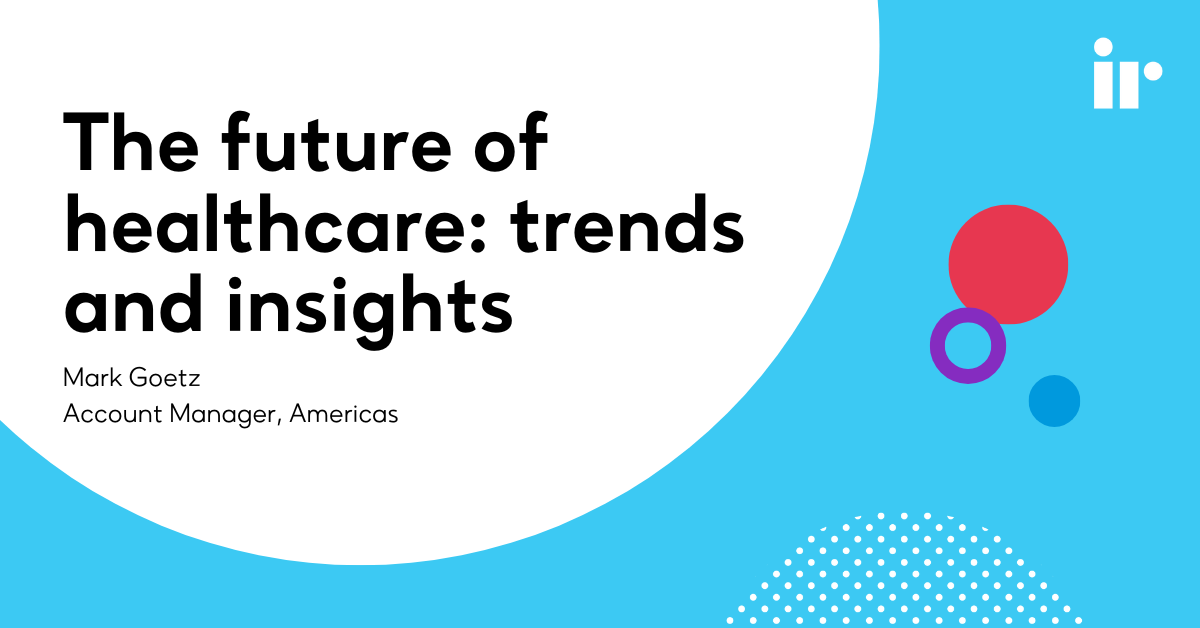 The Future of Healthcare: Trends and Insights | IR