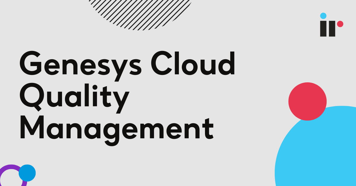 The Complete Guide to Genesys Cloud Quality Management
