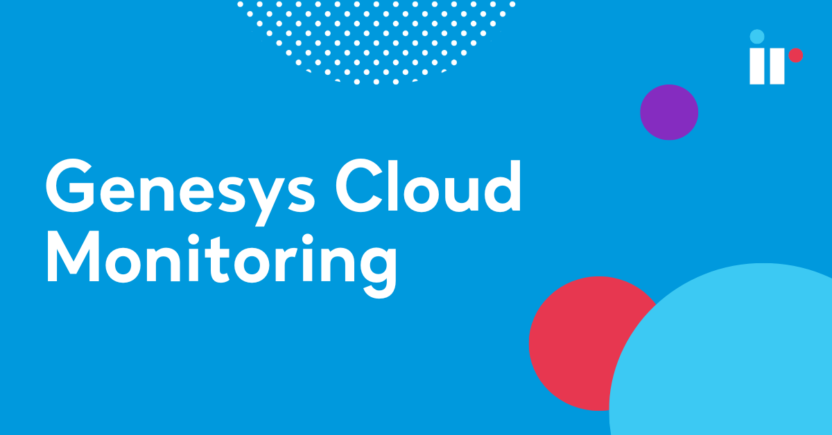 Genesys Cloud Monitoring | IR