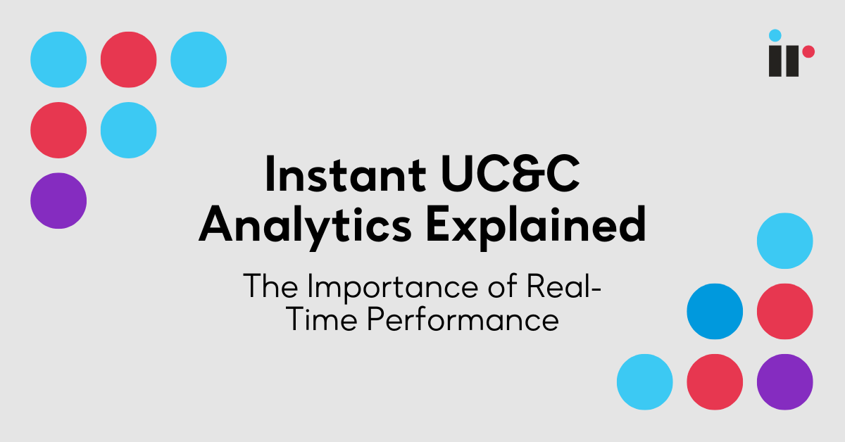 Using Instant UC&C Analytics For Real-Time Performance | IR