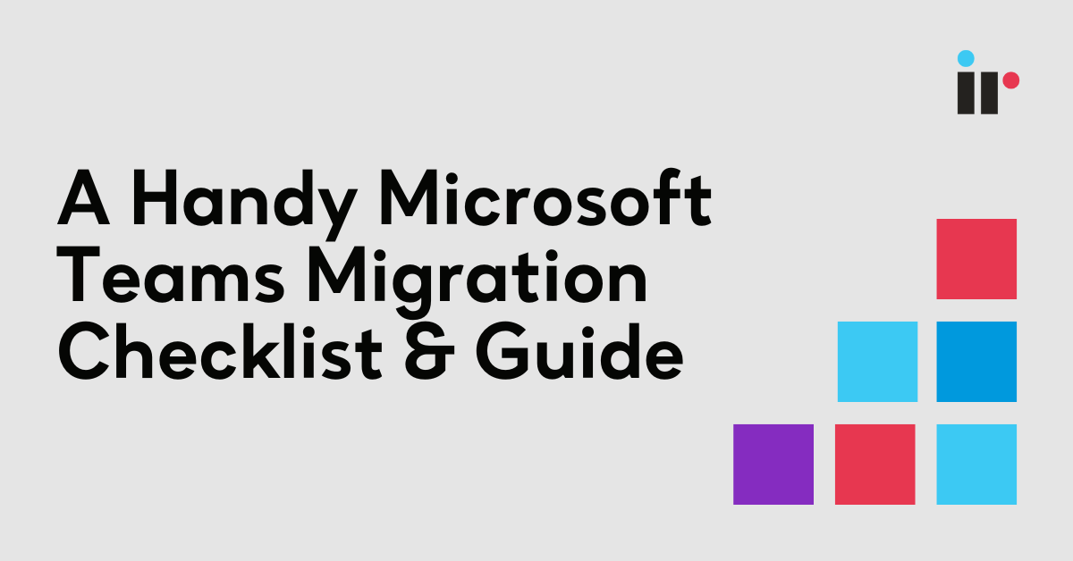 A Handy Microsoft Teams Migration Checklist & Guide | IR