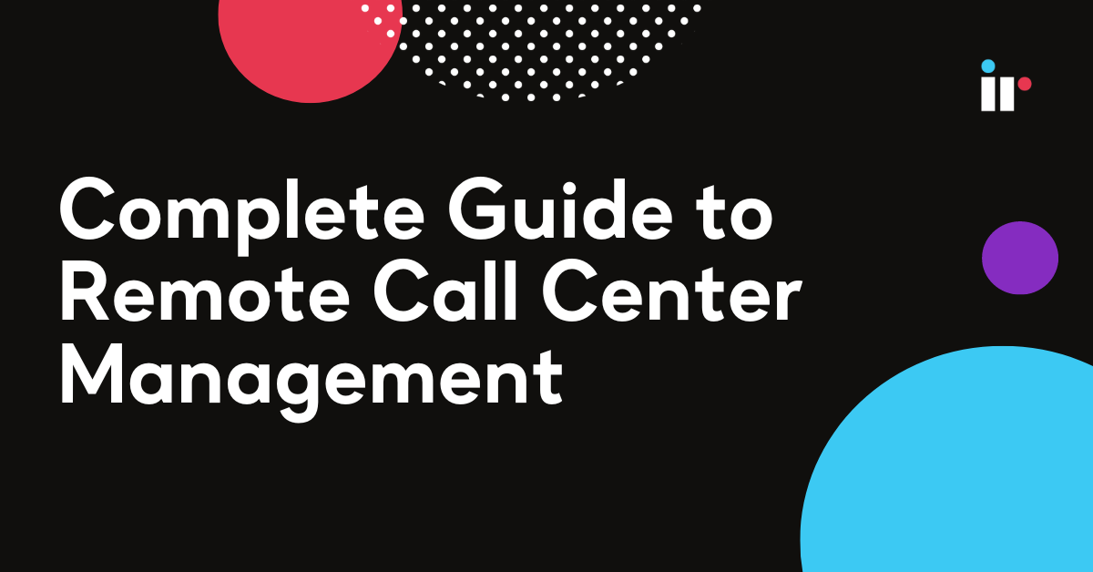Complete Guide to Remote Call Center Management | IR