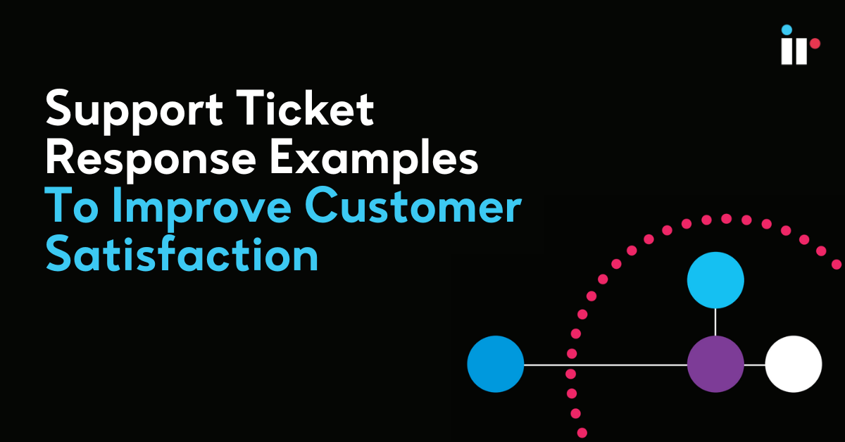 Support Ticket Examples: Improve Customer Satisfaction | IR