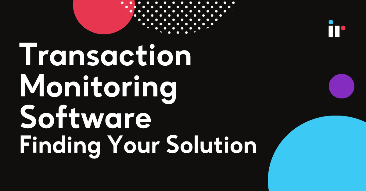Transaction Monitoring Software: Full Solution Guide | IR