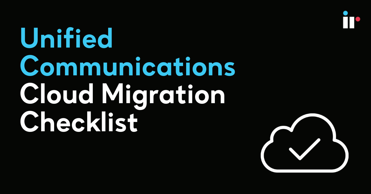 Unified Communications Cloud Migration Checklist | IR