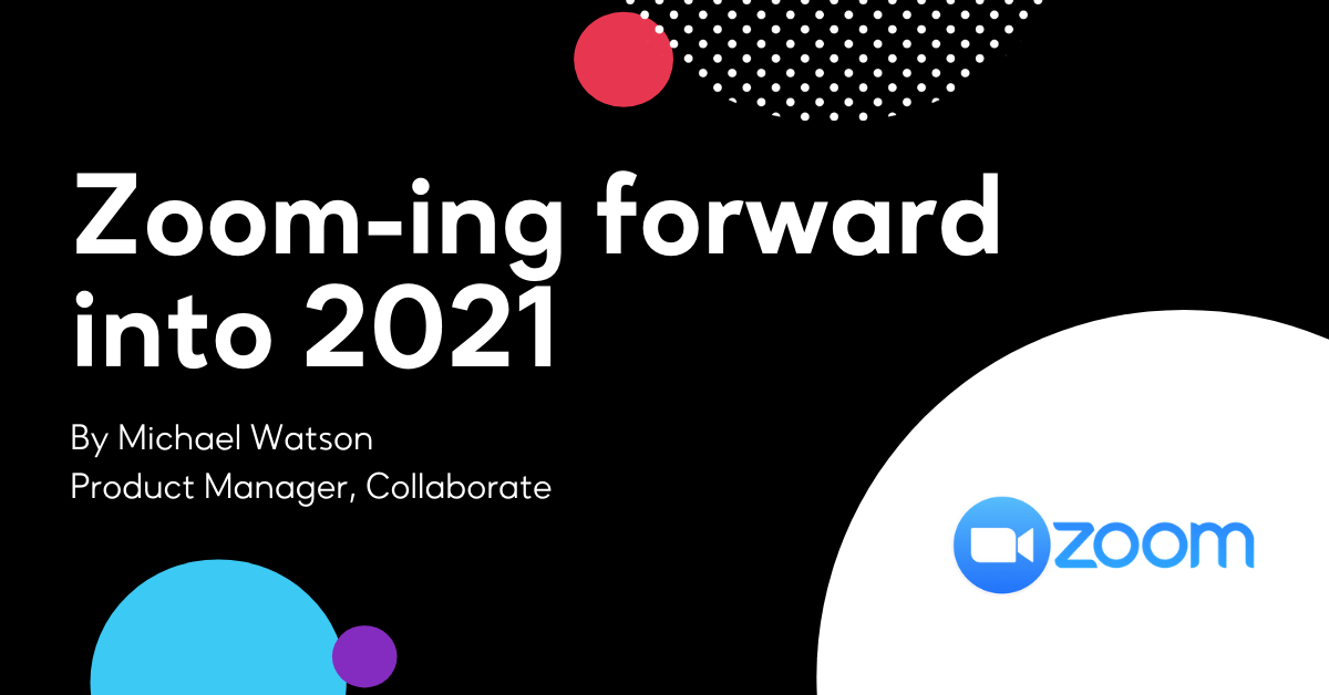 Zoom-ing forward into 2021